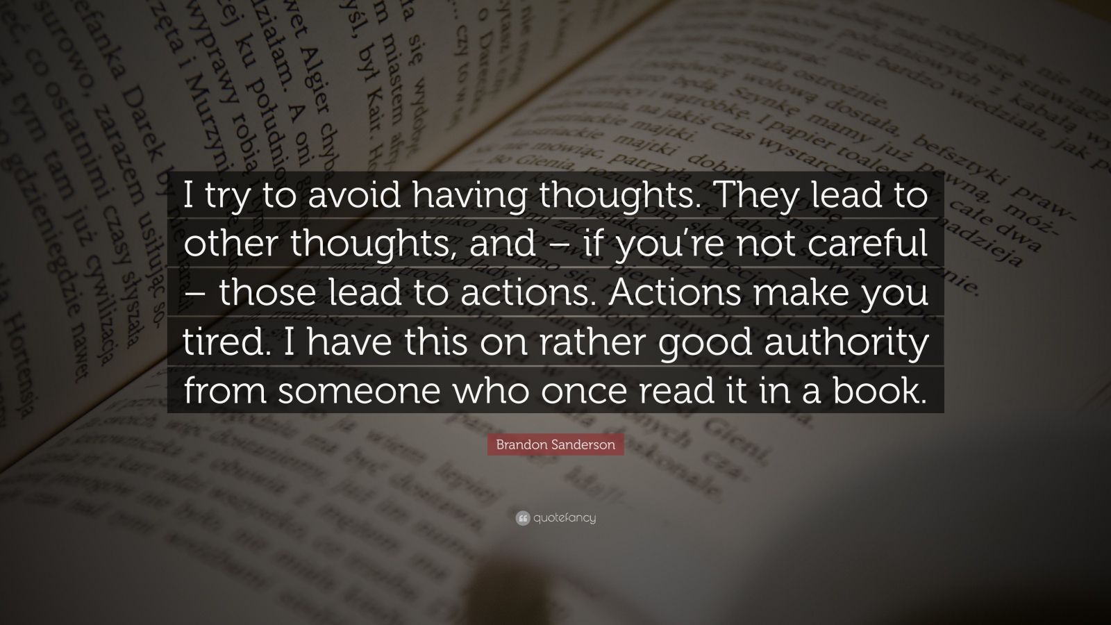Brandon Sanderson Quote: “I try to avoid having thoughts. They lead to ...