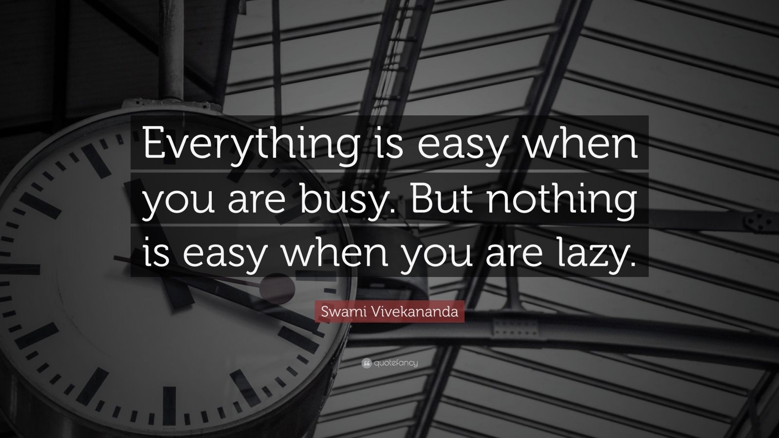 Swami Vivekananda Quote: “Everything is easy when you are busy. But ...