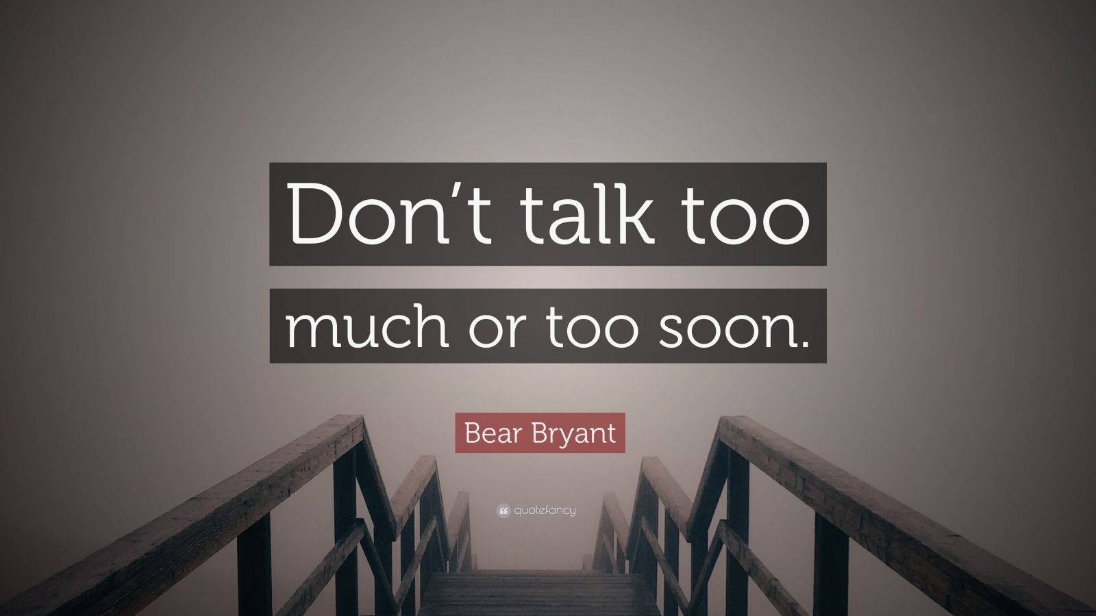 Bear Bryant Quote: “Don’t talk too much or too soon.” (10 wallpapers ...