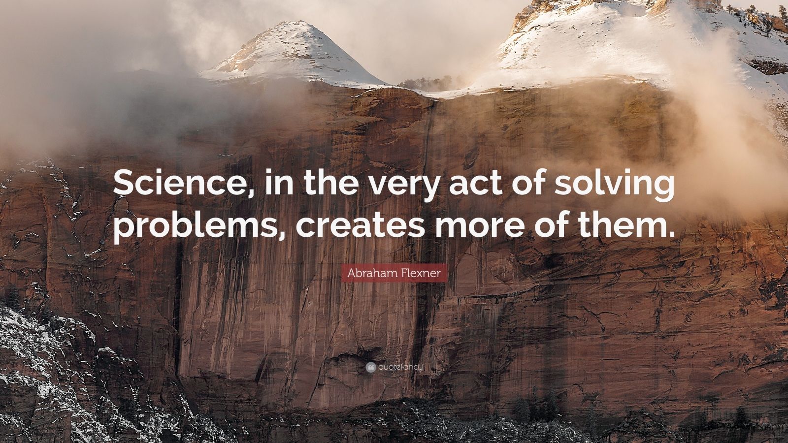 Abraham Flexner Quote: “Science, in the very act of solving problems ...
