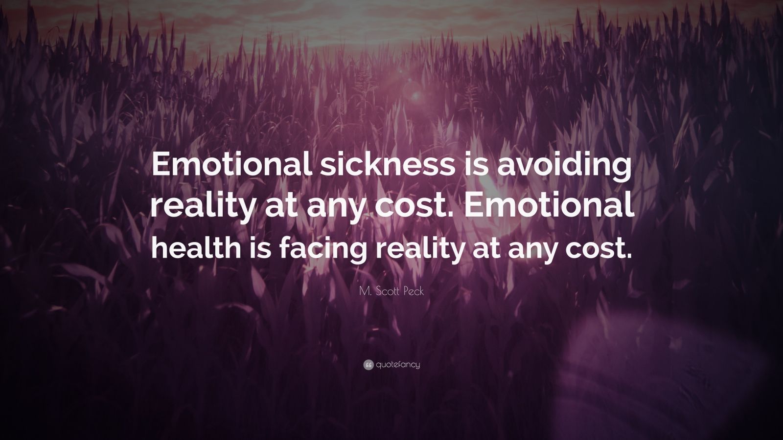 M. Scott Peck Quote: “Emotional sickness is avoiding reality at any ...
