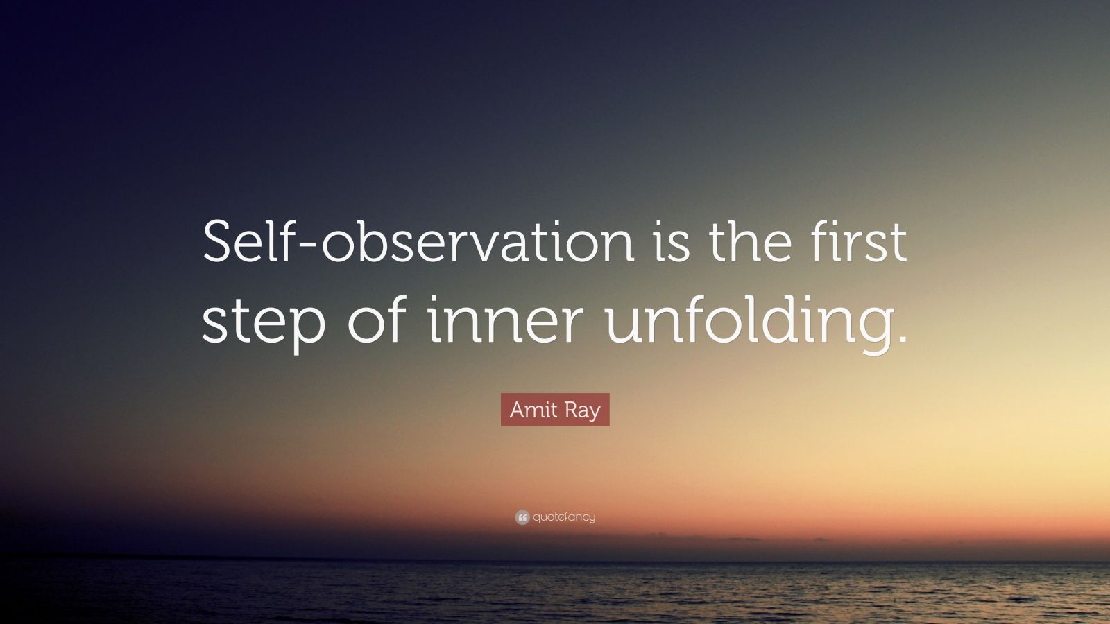 Amit Ray Quote: “Self-observation is the first step of inner unfolding ...