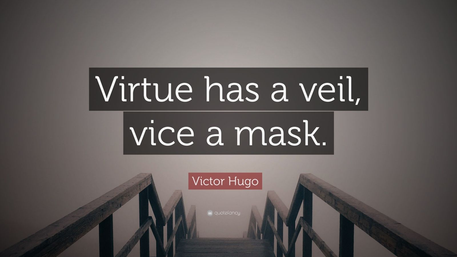 Victor Hugo Quote: “Virtue has a veil, vice a mask.” (12 wallpapers ...