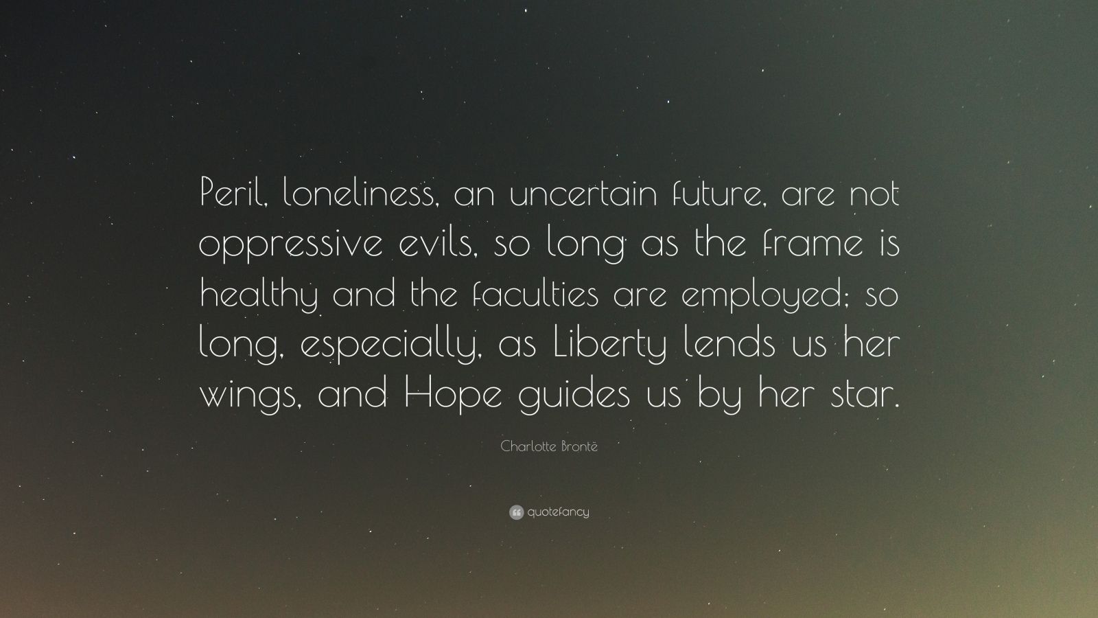 Charlotte Brontë Quote: “Peril, loneliness, an uncertain future, are ...