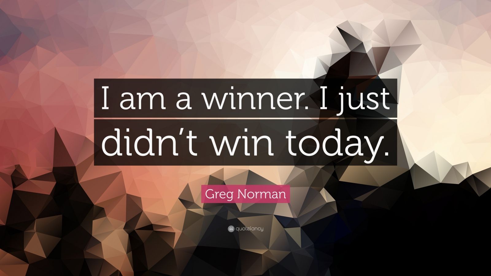 Greg Norman Quote: “I am a winner. I just didn’t win today.” (12 ...