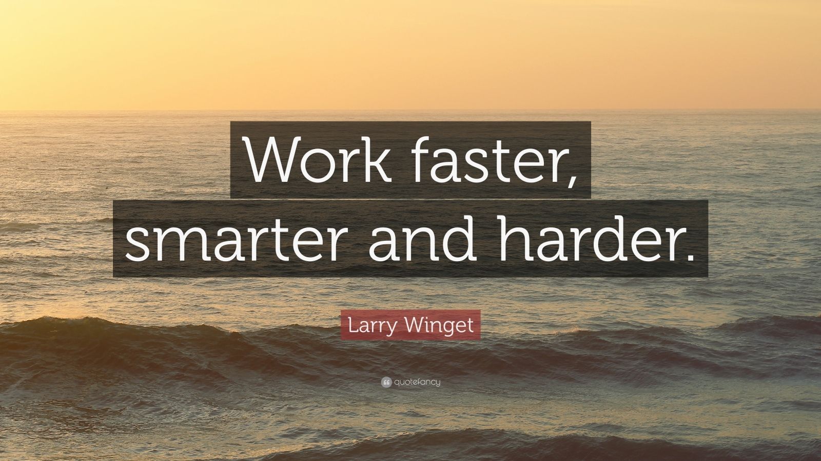 Larry Winget Quote: “Work faster, smarter and harder.” (12 wallpapers ...
