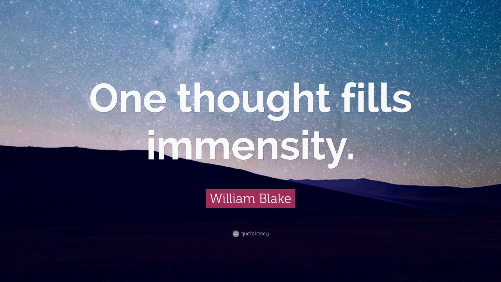 William Blake Quote: “One thought fills immensity.”