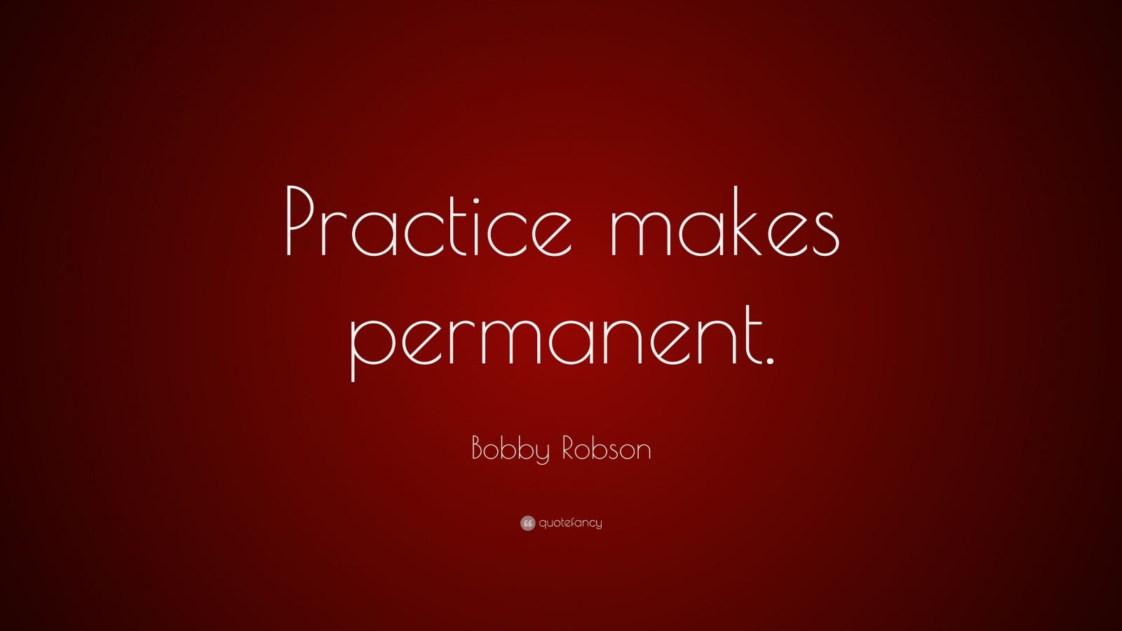 Bobby Robson Quote: “Practice makes permanent.” (12 wallpapers ...