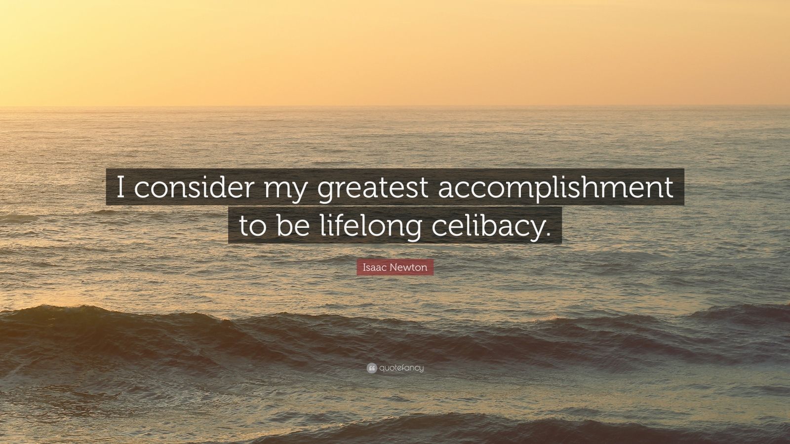 Isaac Newton Quote: “I consider my greatest accomplishment to be ...