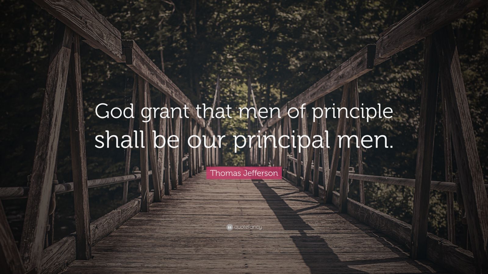 Thomas Jefferson Quote: “God grant that men of principle shall be our ...