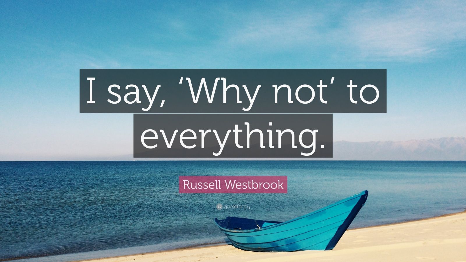 Russell Westbrook Quote: “I say, ‘Why not’ to everything.” (12 ...