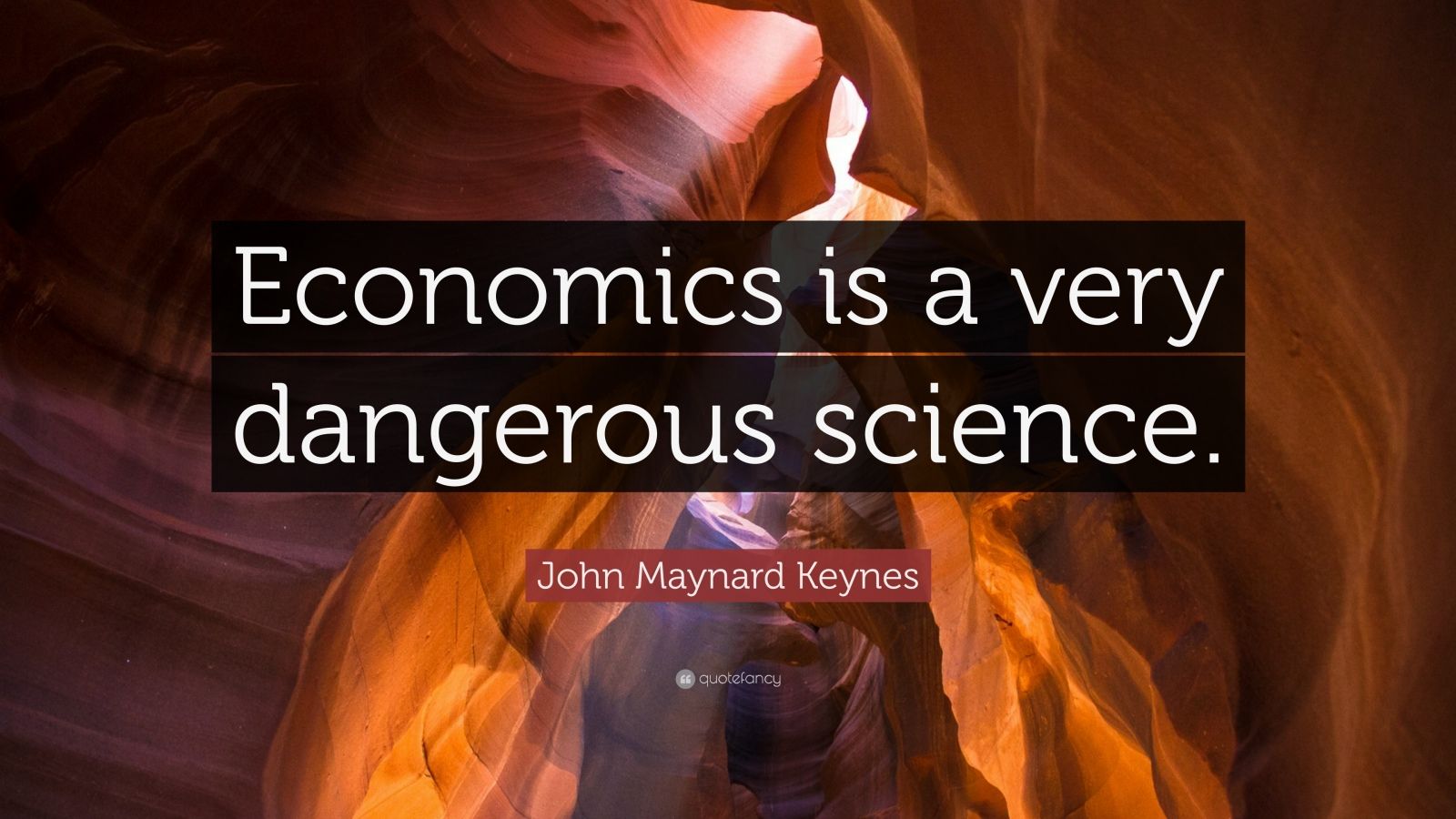 John Maynard Keynes Quote: “Economics is a very dangerous science.” (12 ...
