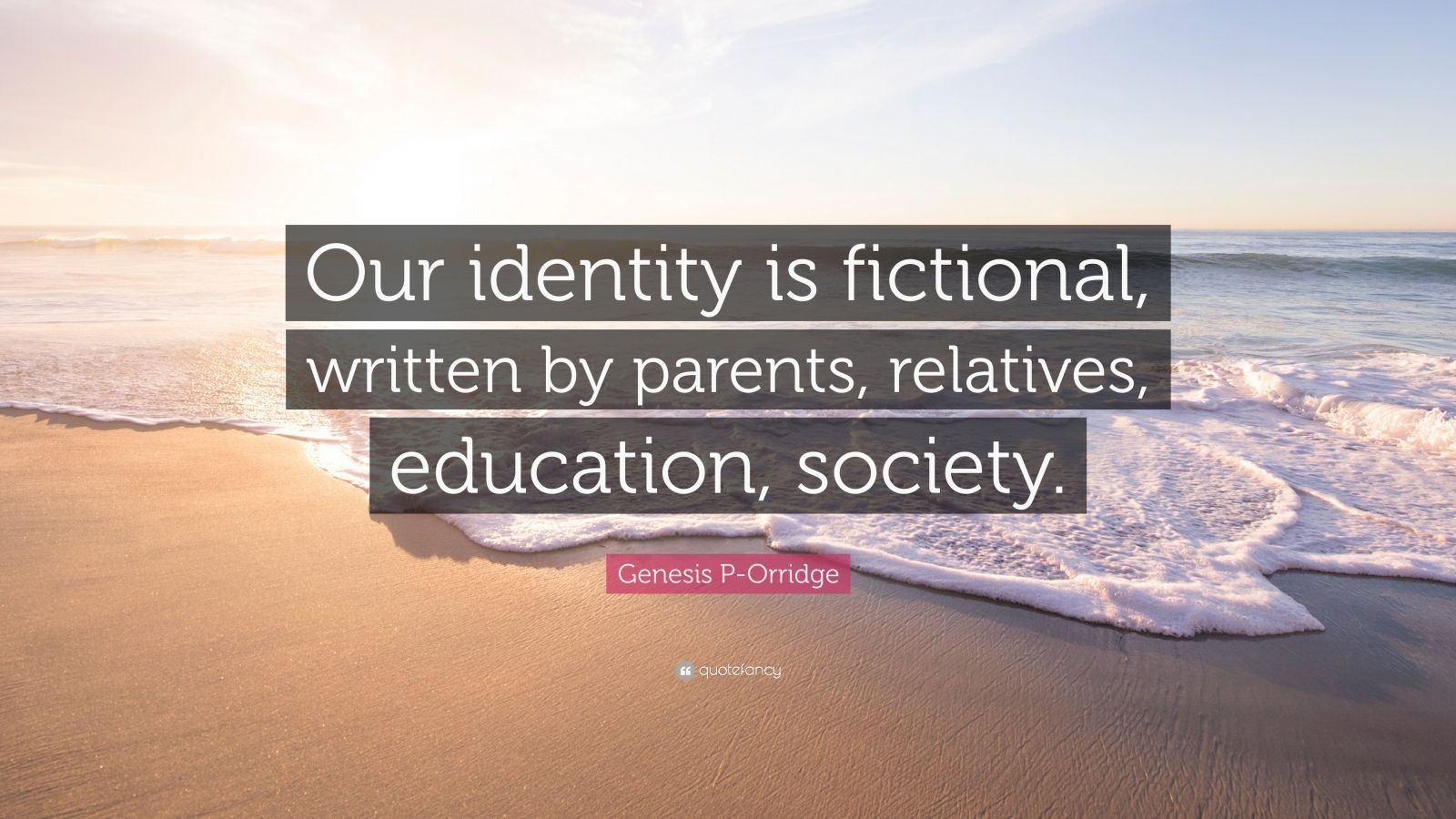 Genesis P-Orridge Quote: “Our identity is fictional, written by parents ...