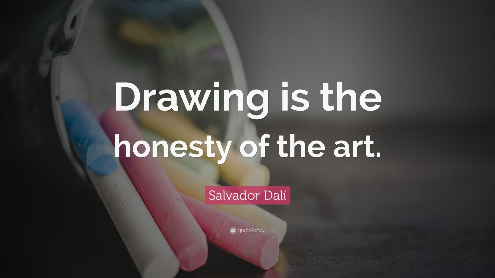 Salvador Dalí Quote: “Drawing is the honesty of the art.”