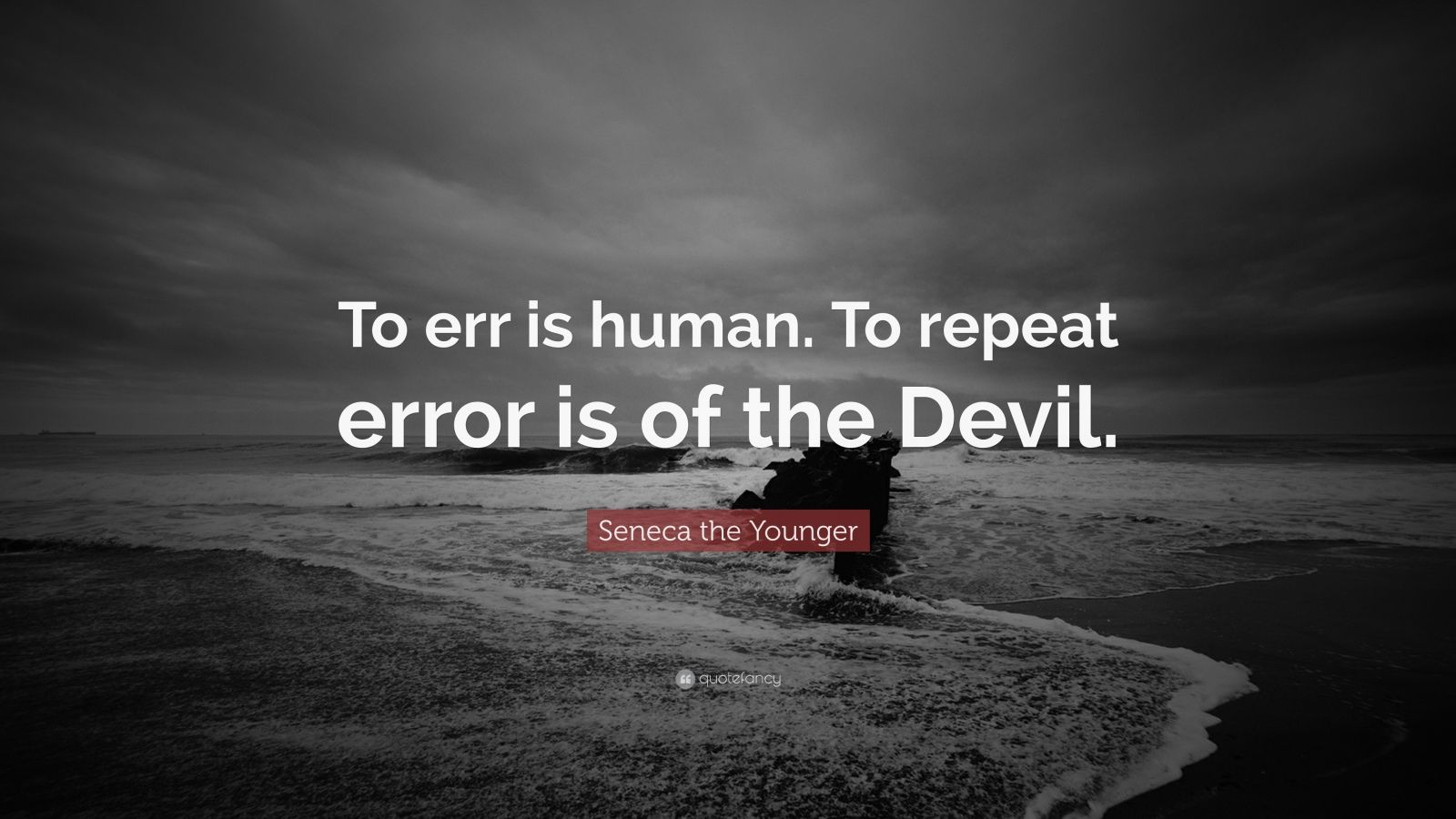 Seneca the Younger Quote: “To err is human. To repeat error is of the ...