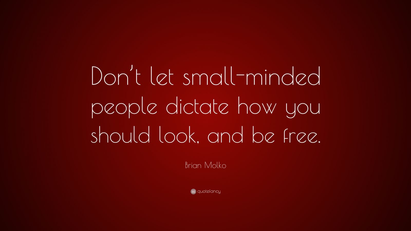 Brian Molko Quote: “Don’t let small minded people dictate how you ...