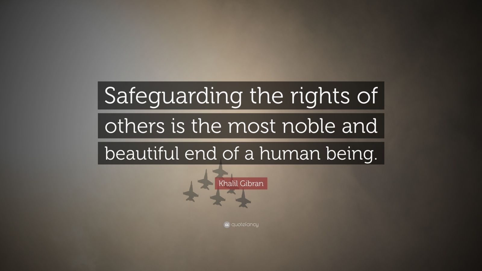 Khalil Gibran Quote: “Safeguarding the rights of others is the most ...