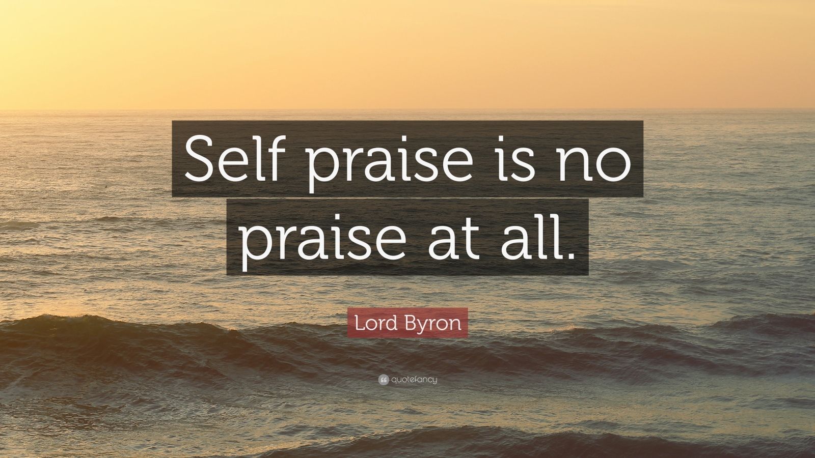 Lord Byron Quote: “Self praise is no praise at all.” (10 wallpapers ...