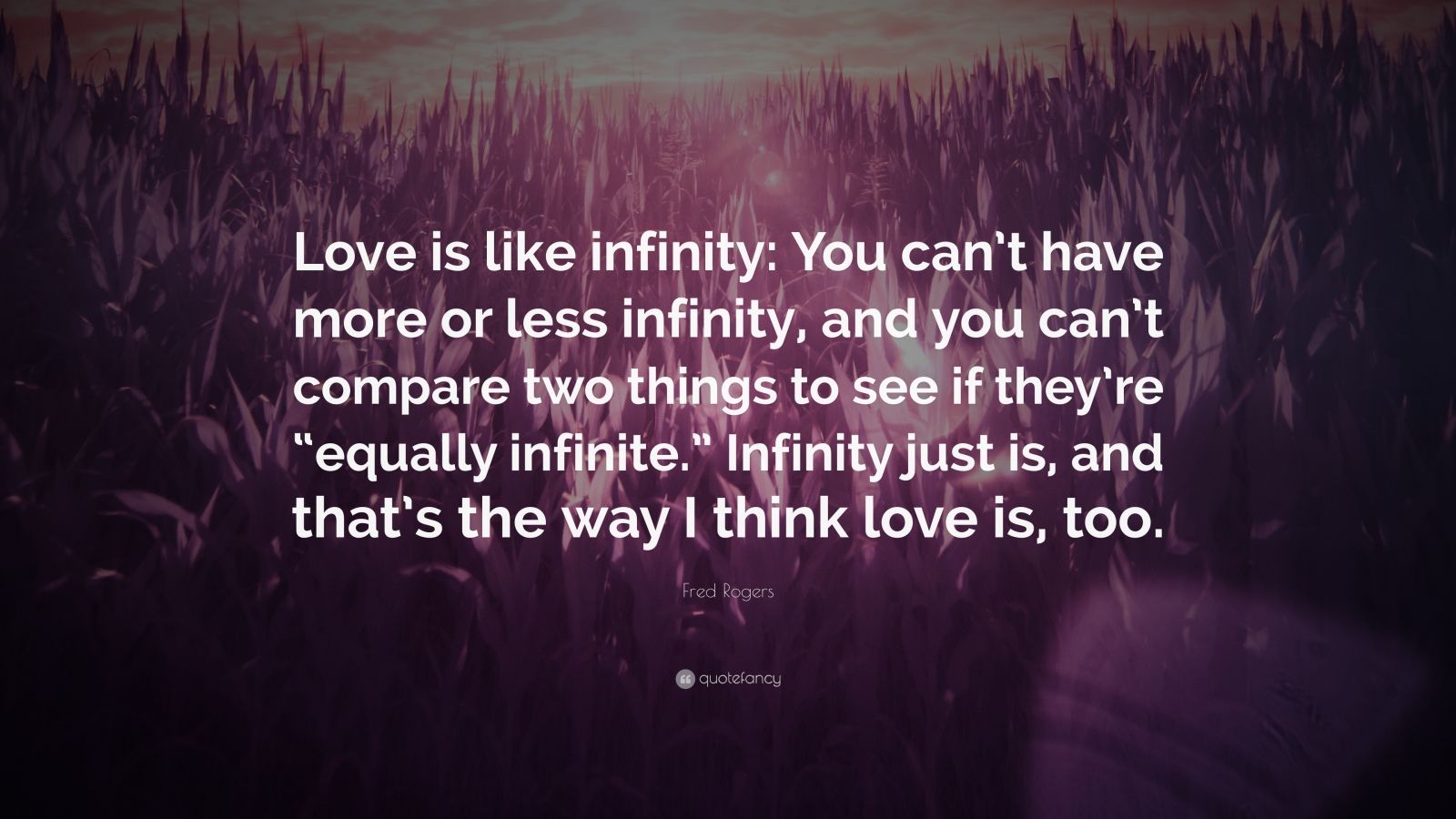 Fred Rogers Quote Love Is Like Infinity You Can t Have More Or Less Fred Rogers Quote Love Is Like Infinity You Can t Have More Or Less