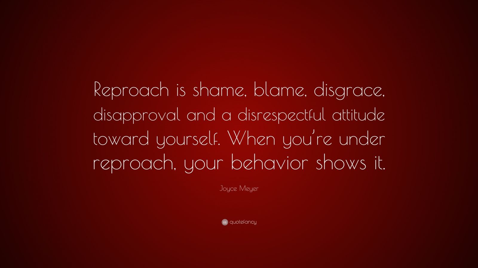 Joyce Meyer Quote: “Reproach is shame, blame, disgrace, disapproval and ...