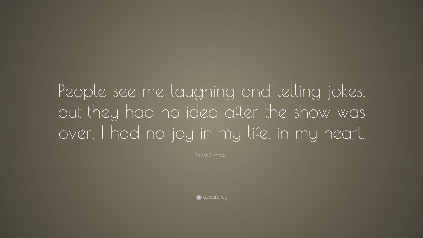 Steve Harvey Quote: “People see me laughing and telling jokes, but they ...