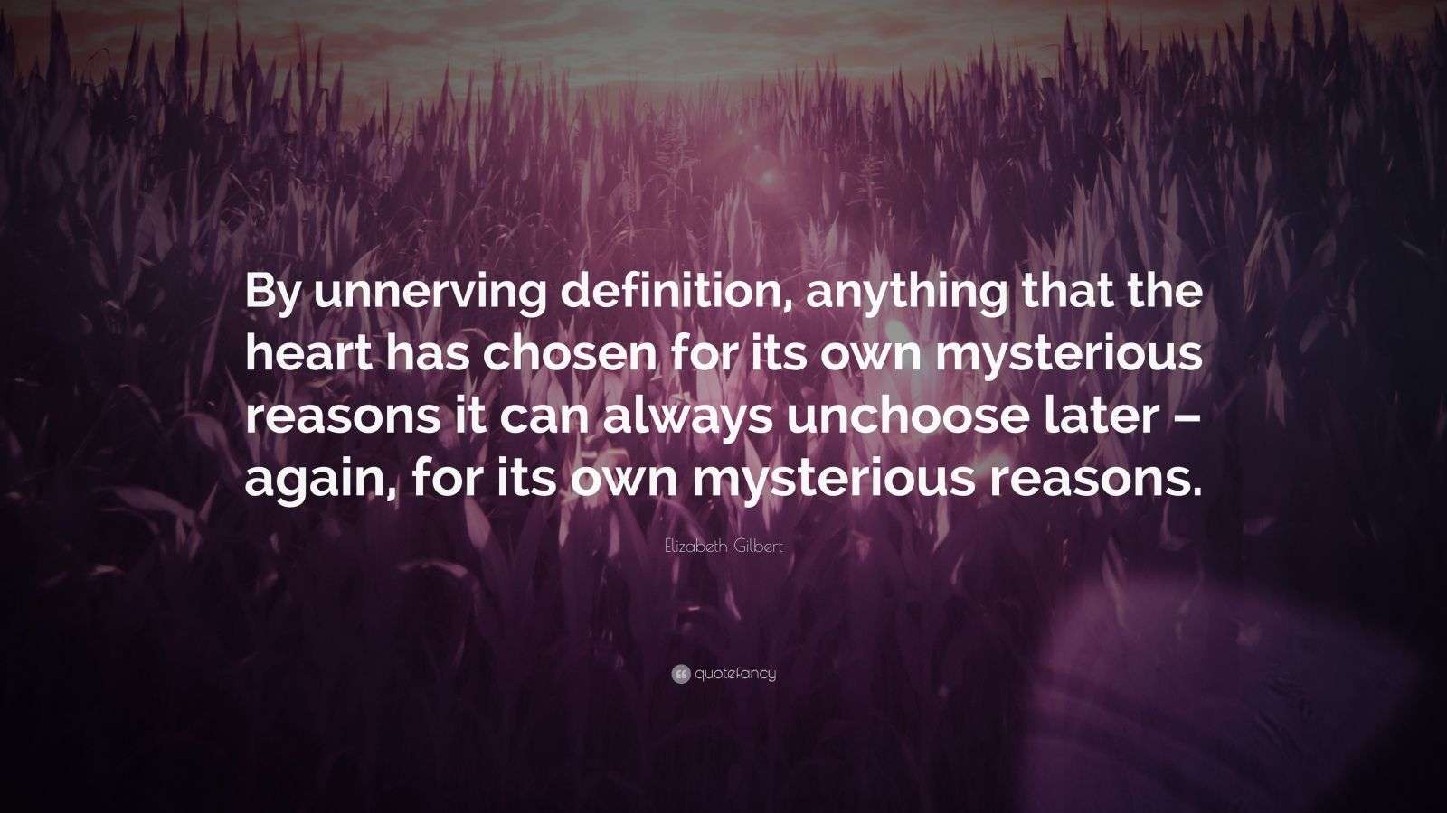 Elizabeth Gilbert Quote: “By unnerving definition, anything that the ...
