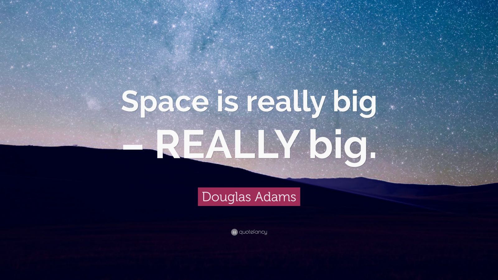 Douglas Adams Quote: “Space is really big – REALLY big.”
