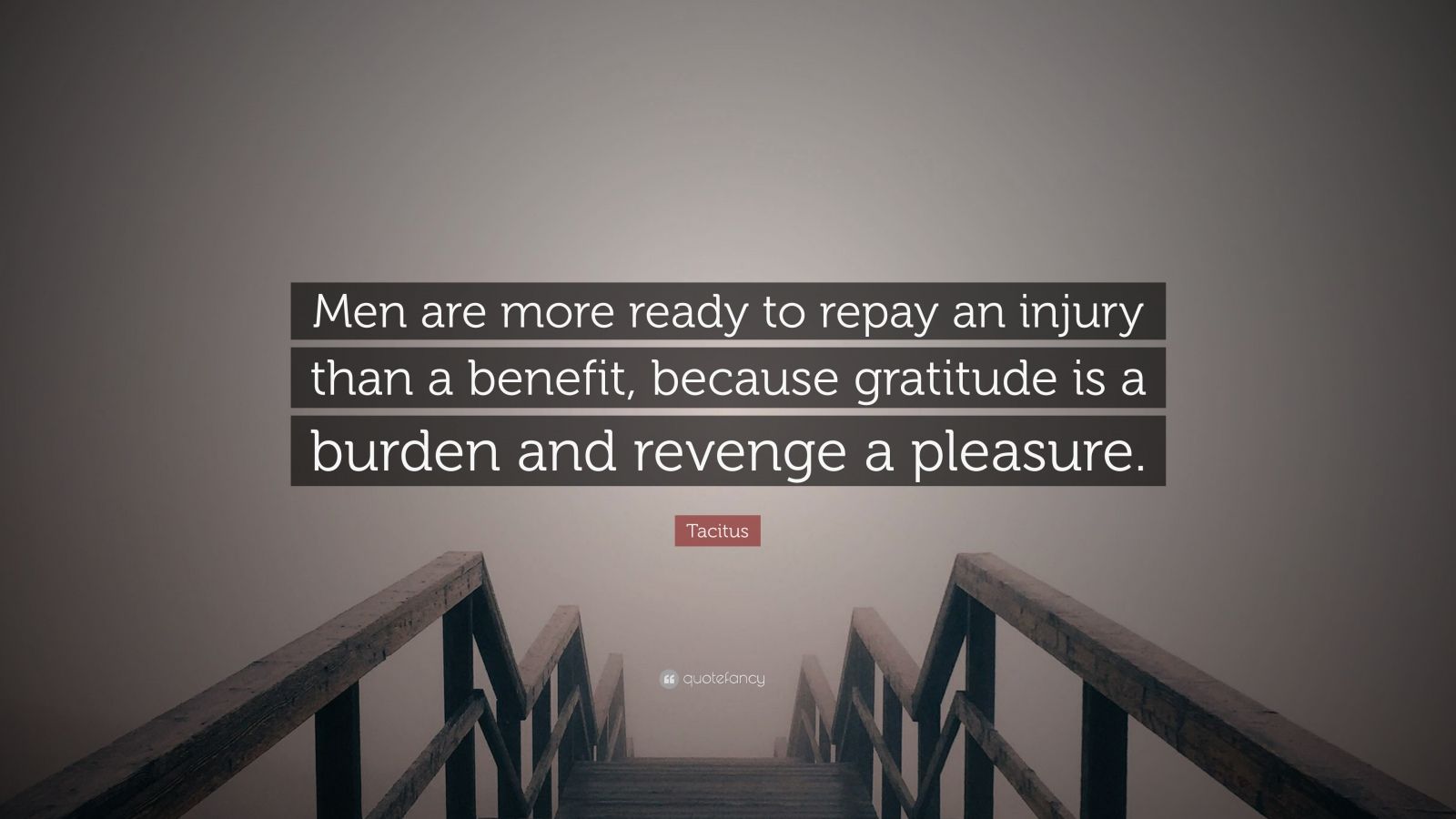Tacitus Quote: “Men are more ready to repay an injury than a benefit ...