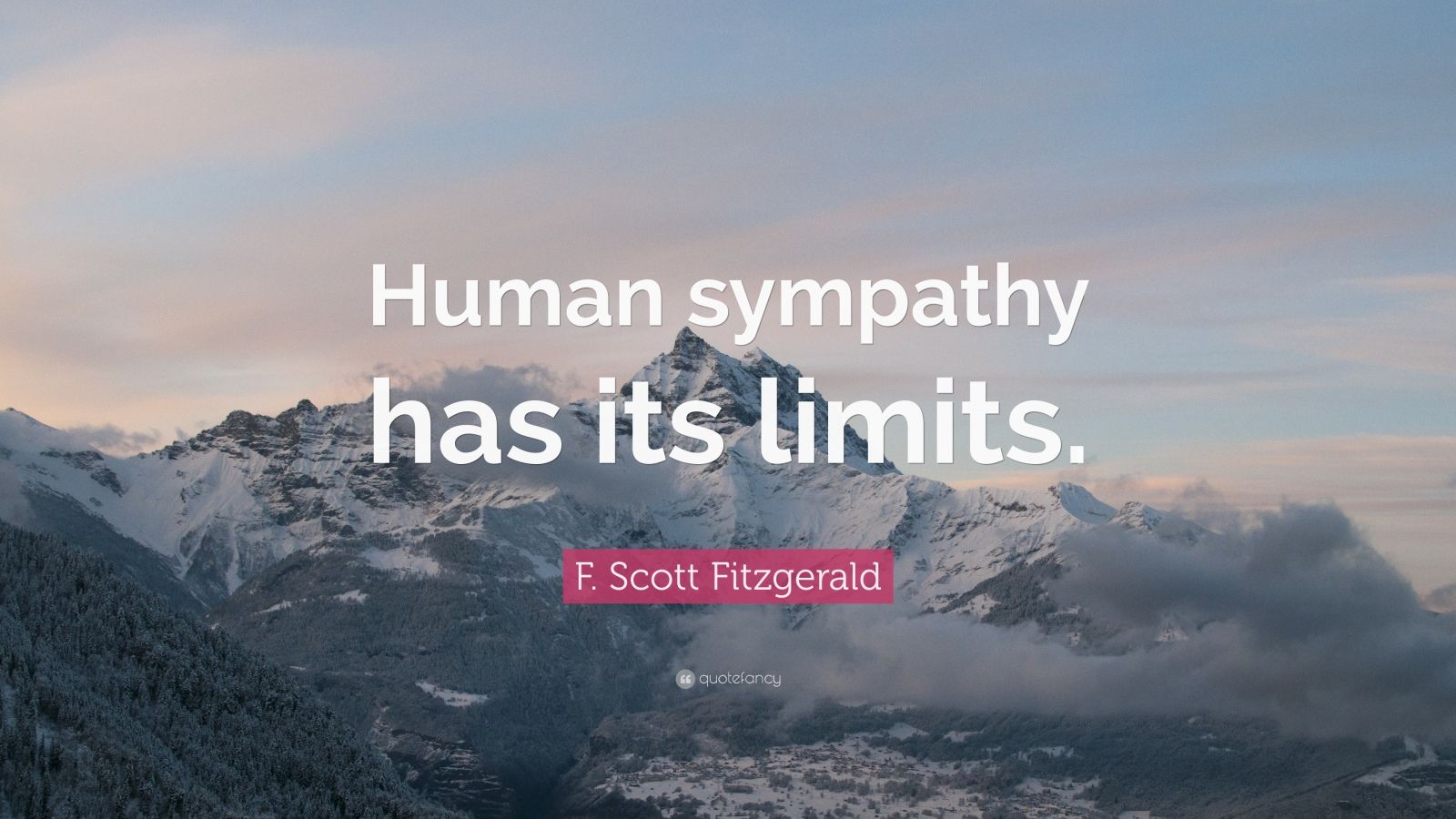 F. Scott Fitzgerald Quote: “Human sympathy has its limits.”