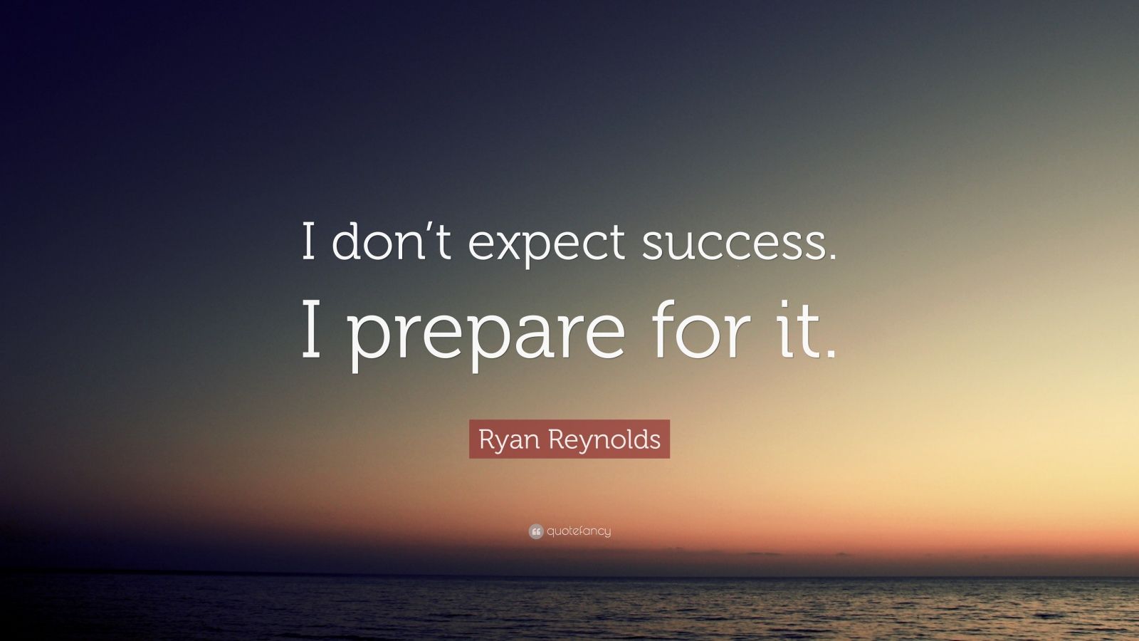 Ryan Reynolds Quote: “I don’t expect success. I prepare for it.” (12 ...