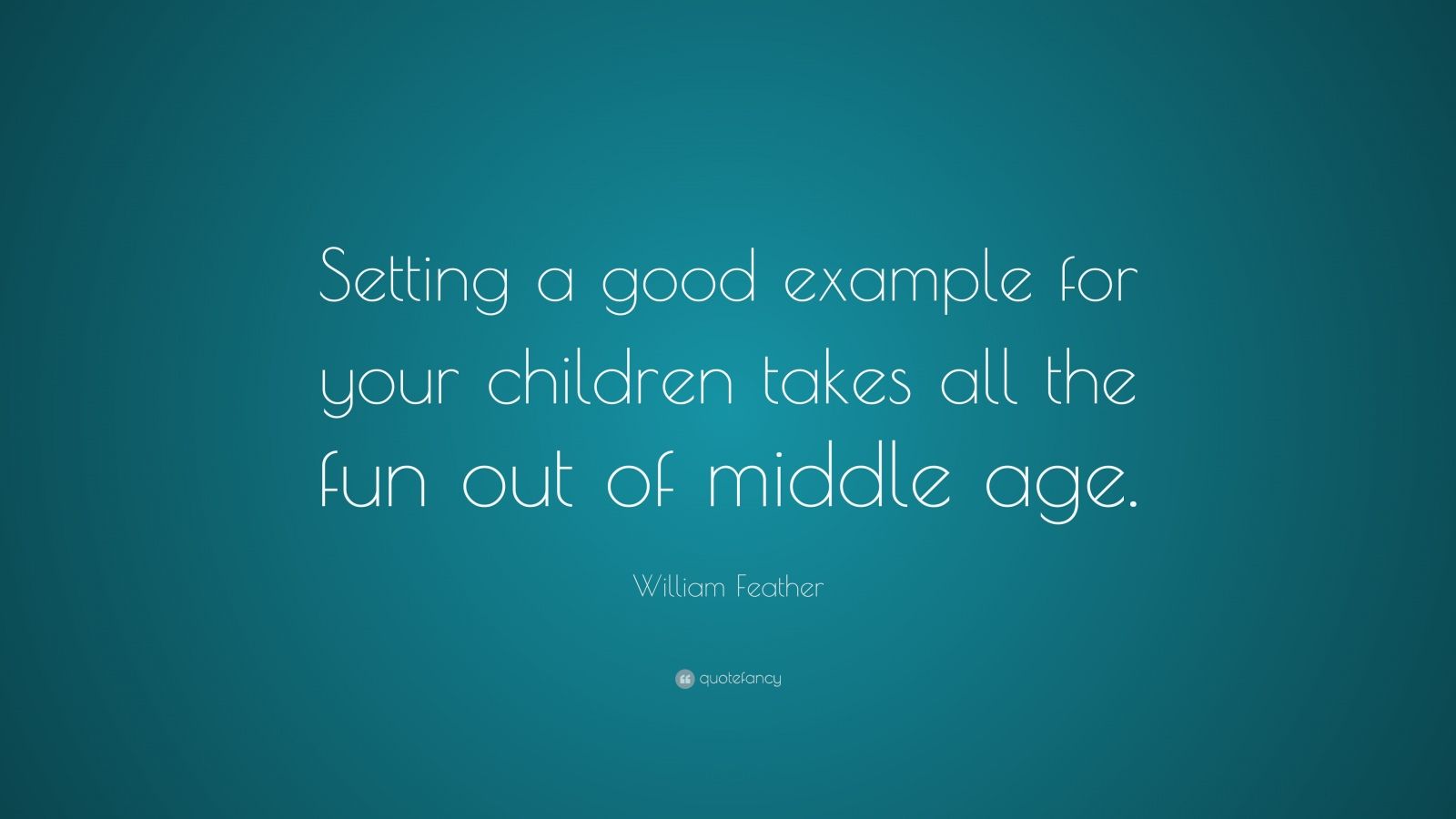 William Feather Quote: “Setting a good example for your children takes ...