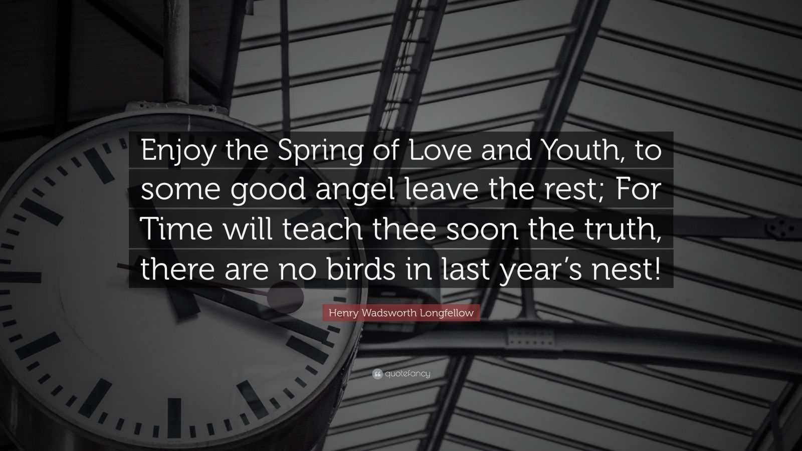Henry Wadsworth Longfellow Quote: “Enjoy the Spring of Love and Youth ...