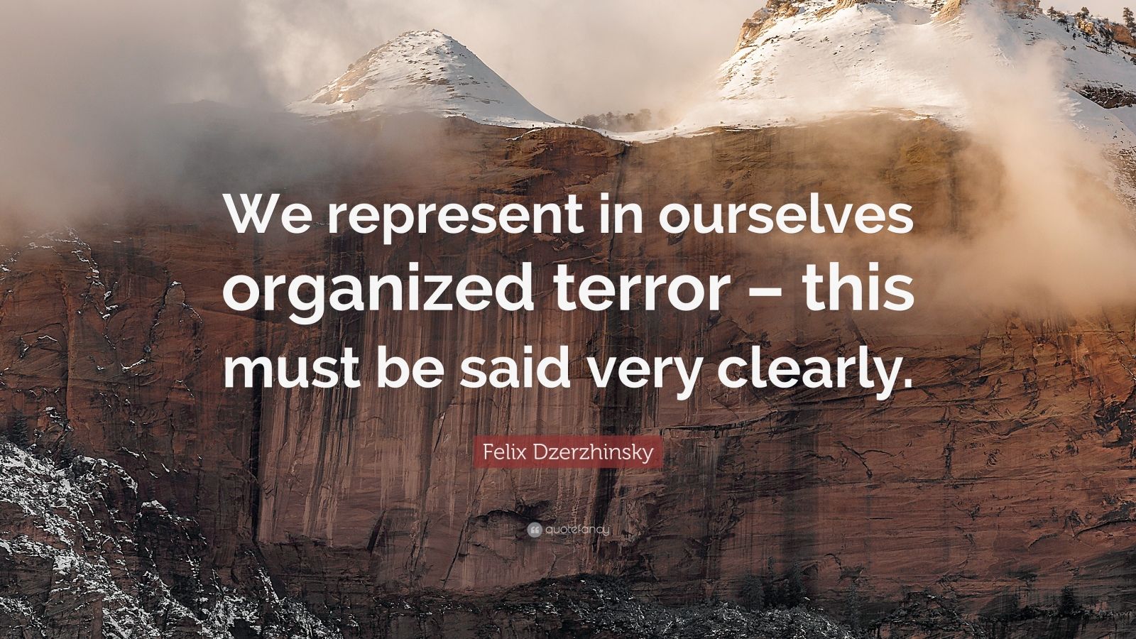 Felix Dzerzhinsky Quote: “We represent in ourselves organized terror ...