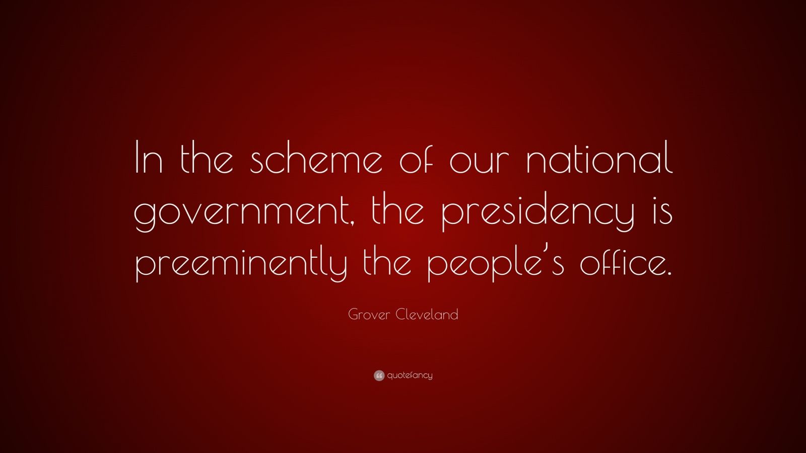 Grover Cleveland Quote: “In the scheme of our national government, the ...