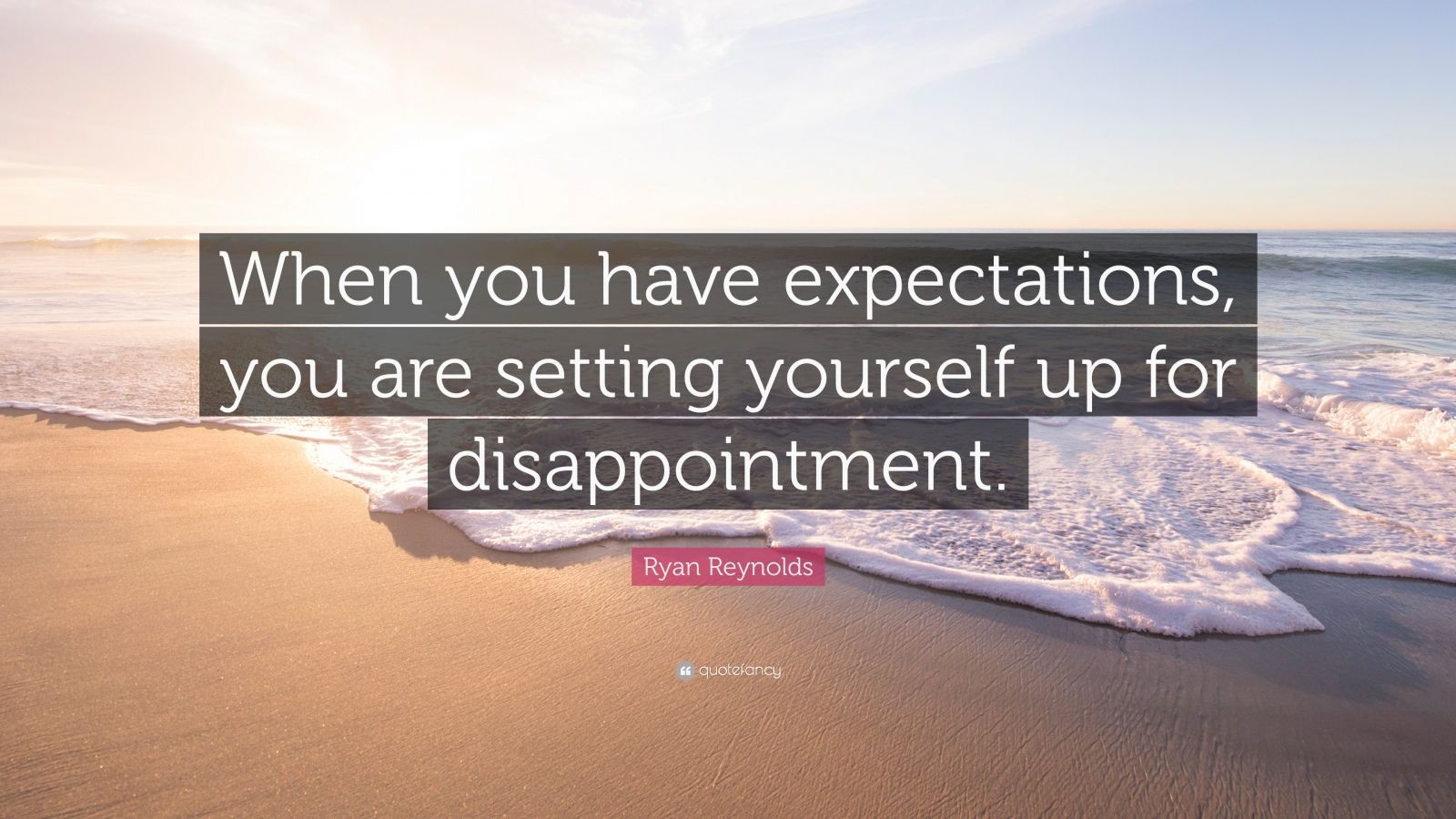 Ryan Reynolds Quote: “When you have expectations, you are setting ...