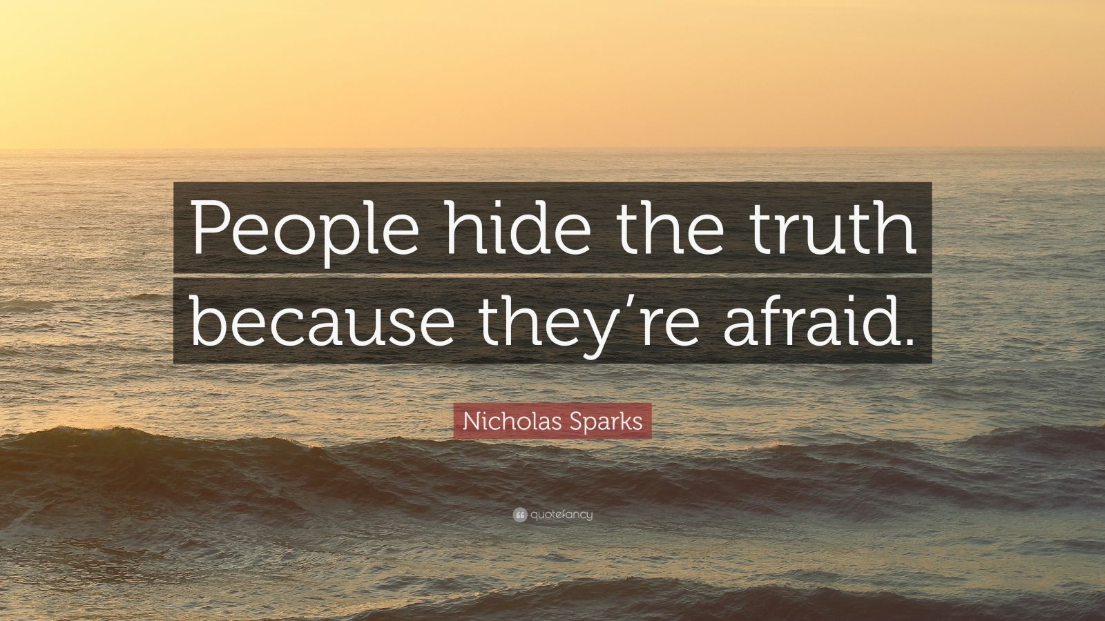 Nicholas Sparks Quote: “People hide the truth because they’re afraid ...