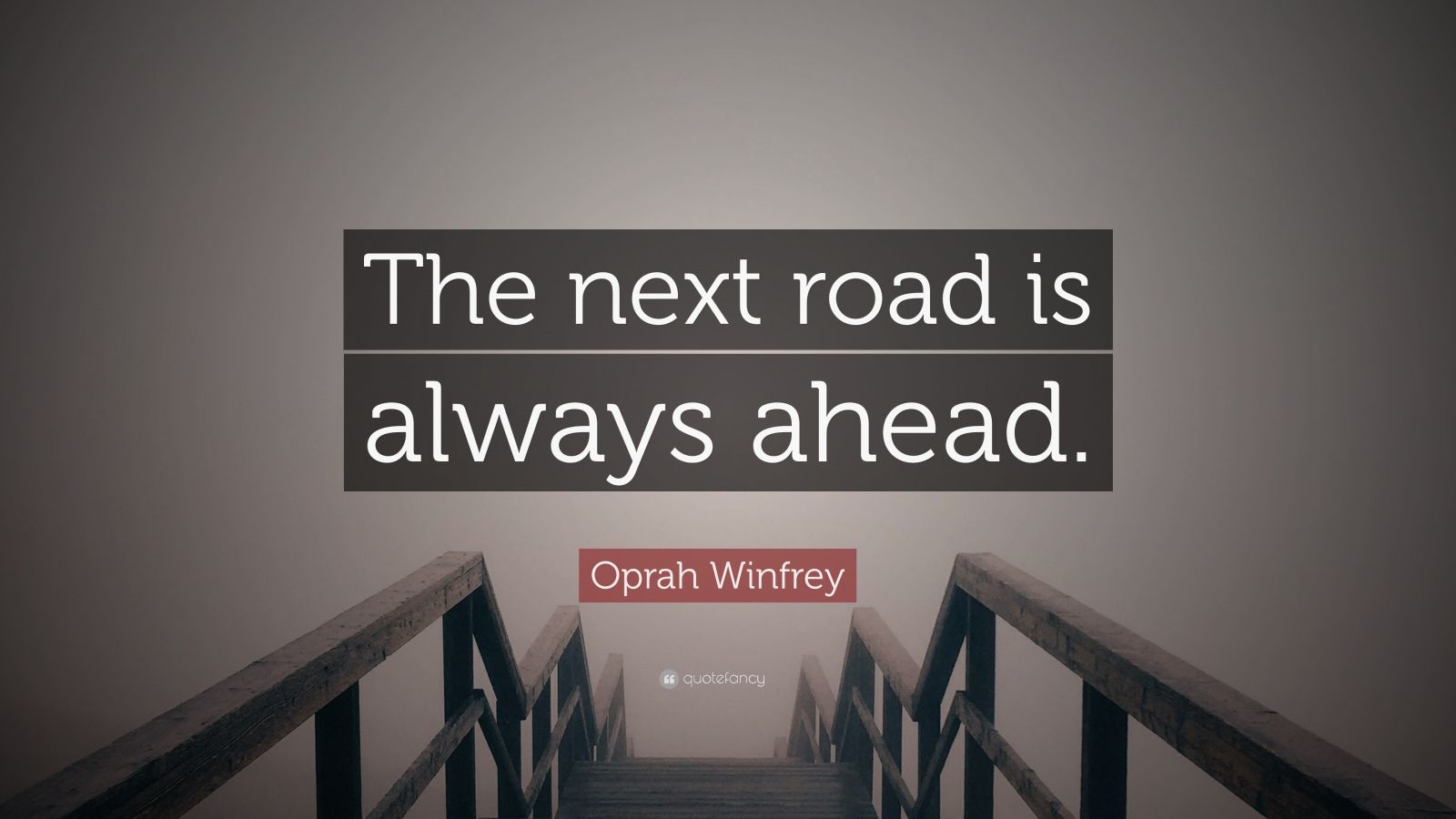 Oprah Winfrey Quote: “The next road is always ahead.” (10 wallpapers ...
