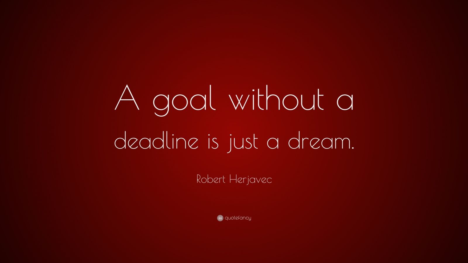 Robert Herjavec Quote: “A goal without a deadline is just a dream.” (12 ...
