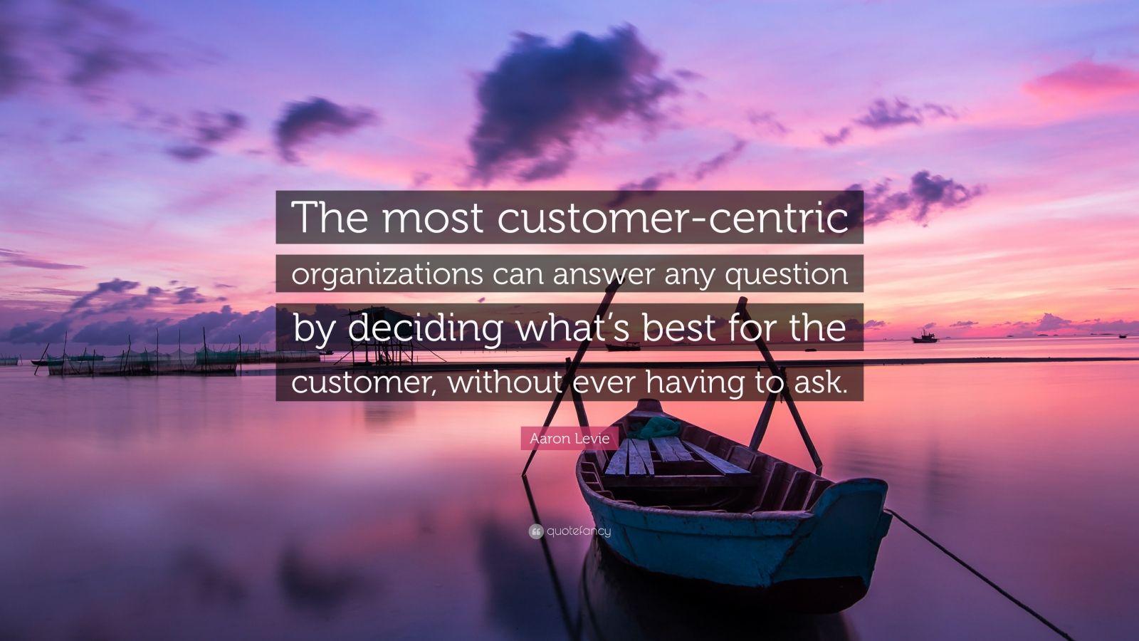 Aaron Levie Quote: “The most customer-centric organizations can answer ...