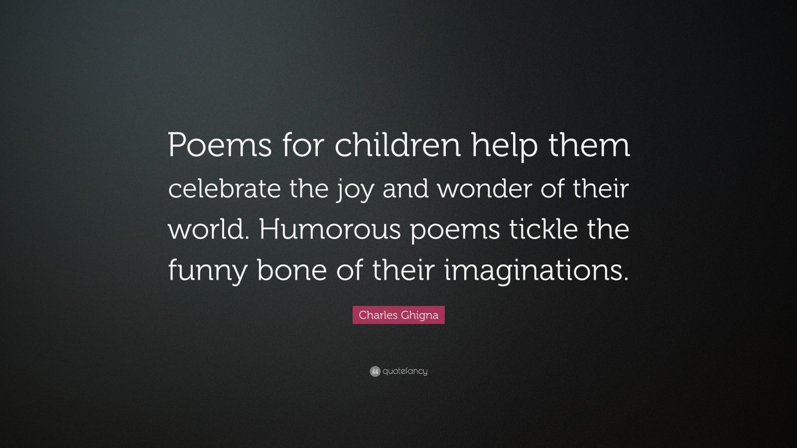 Charles Ghigna Quote: “Poems for children help them celebrate the joy ...