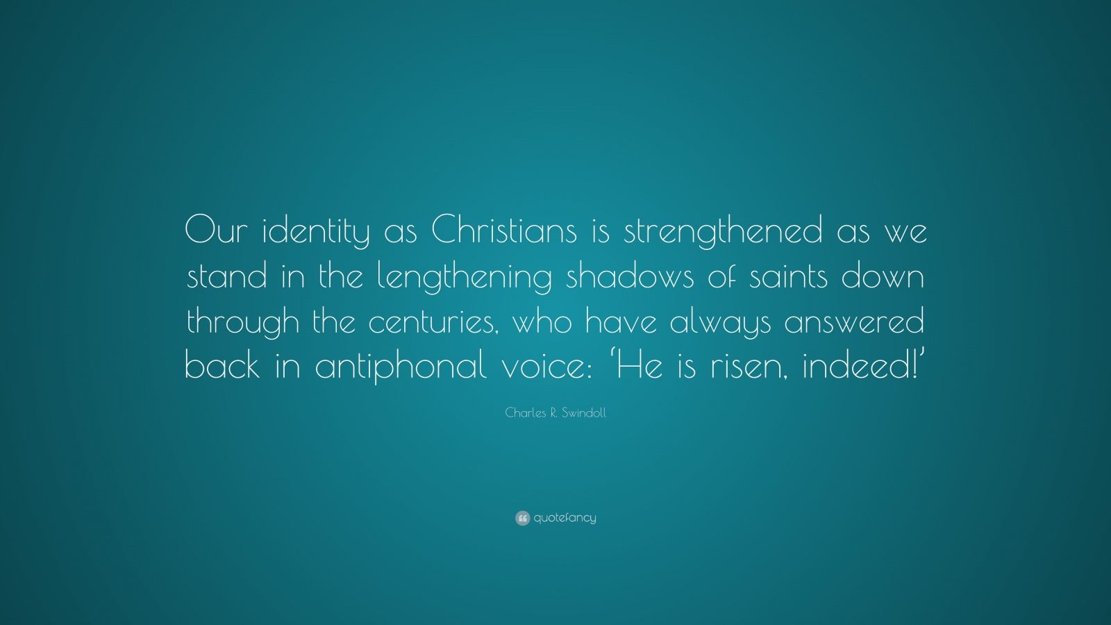 Charles R. Swindoll Quote: “Our identity as Christians is strengthened ...