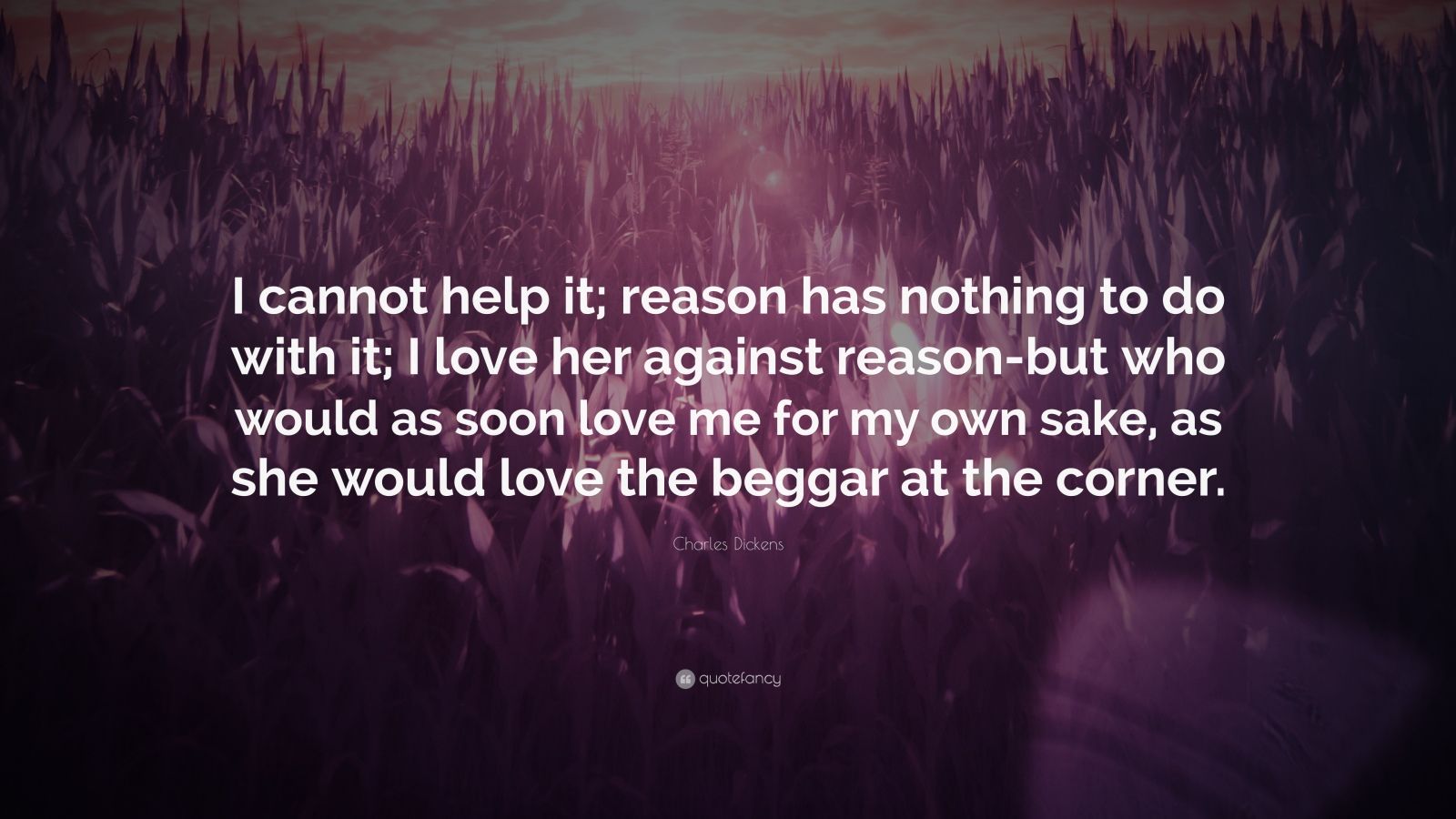 Charles Dickens Quote: “I cannot help it; reason has nothing to do with ...