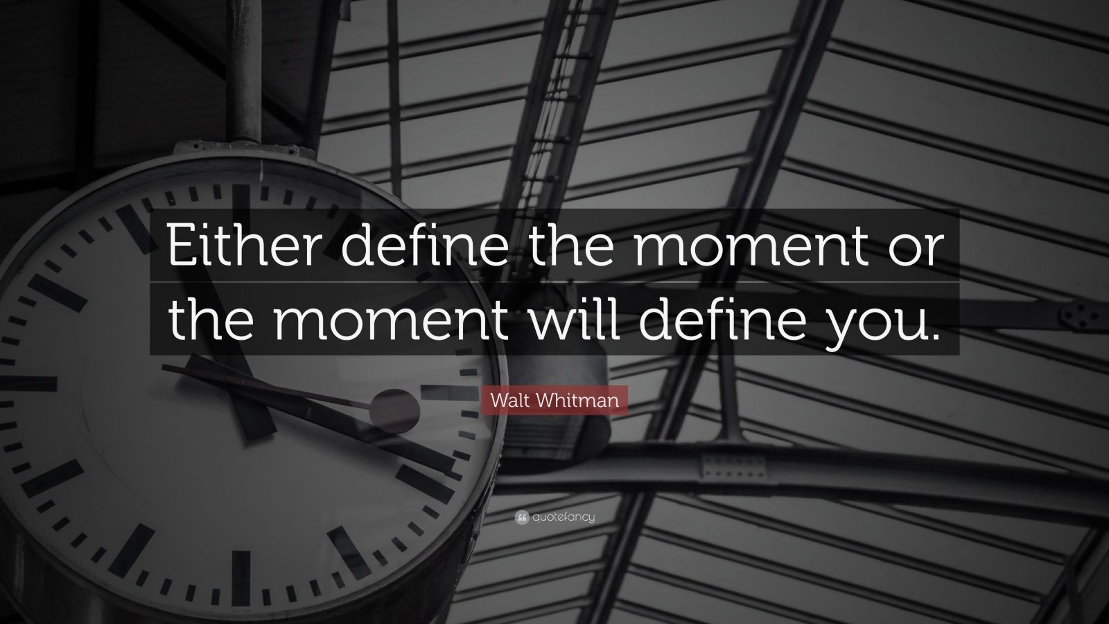 Walt Whitman Quote: “Either define the moment or the moment will define ...