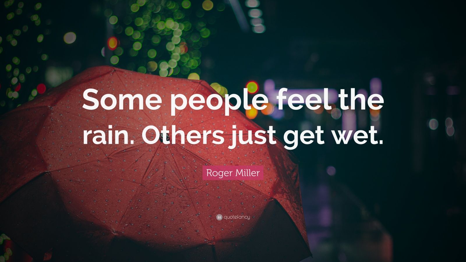 Roger Miller Quote: “Some people feel the rain. Others just get wet ...