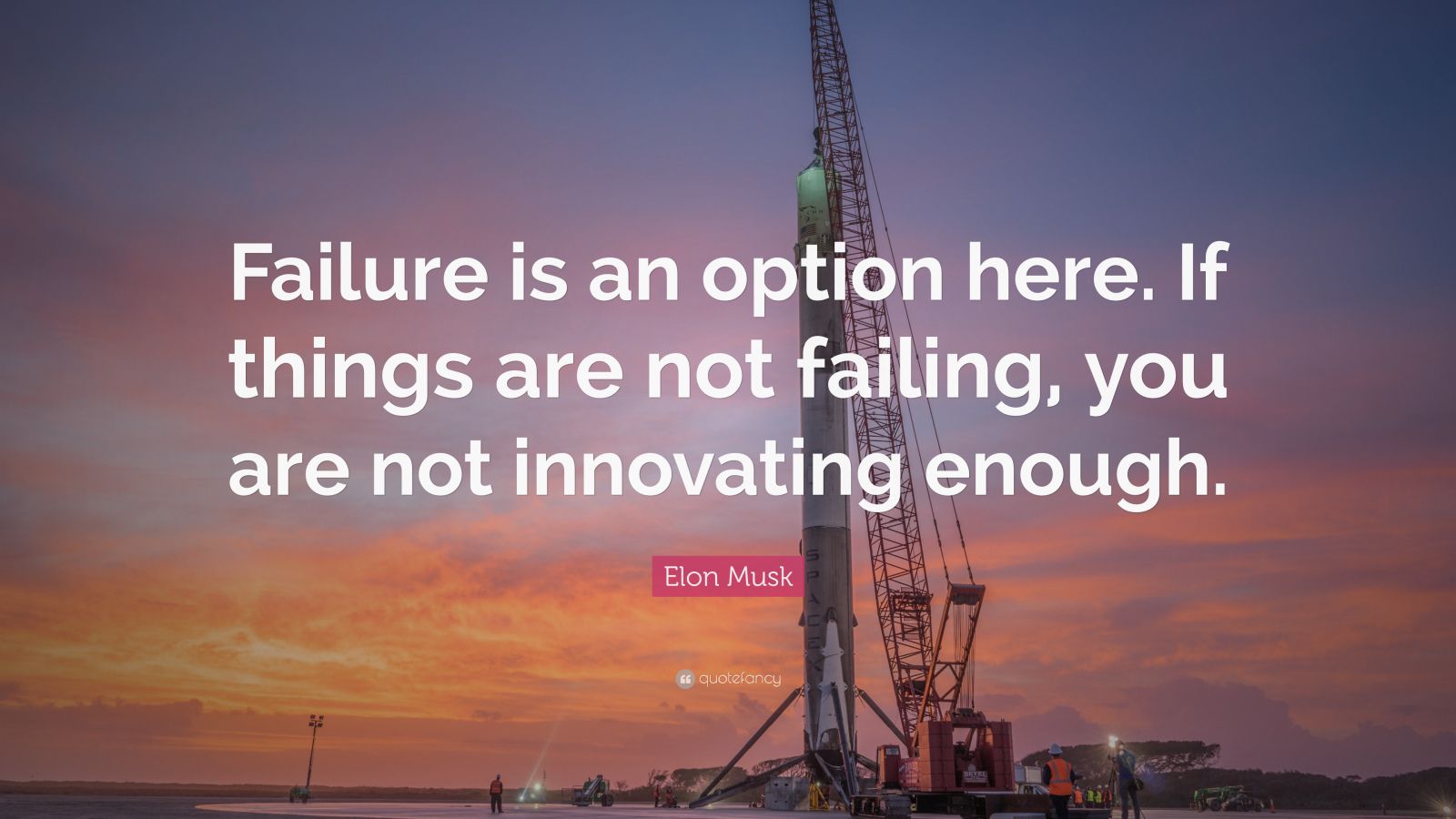 Elon Musk Quote: “Failure is an option here. If things are not failing ...