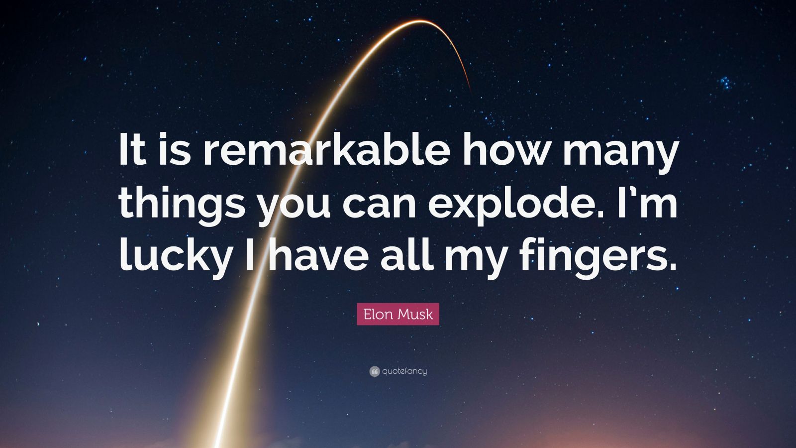 Elon Musk Quote: “It is remarkable how many things you can explode. I’m ...