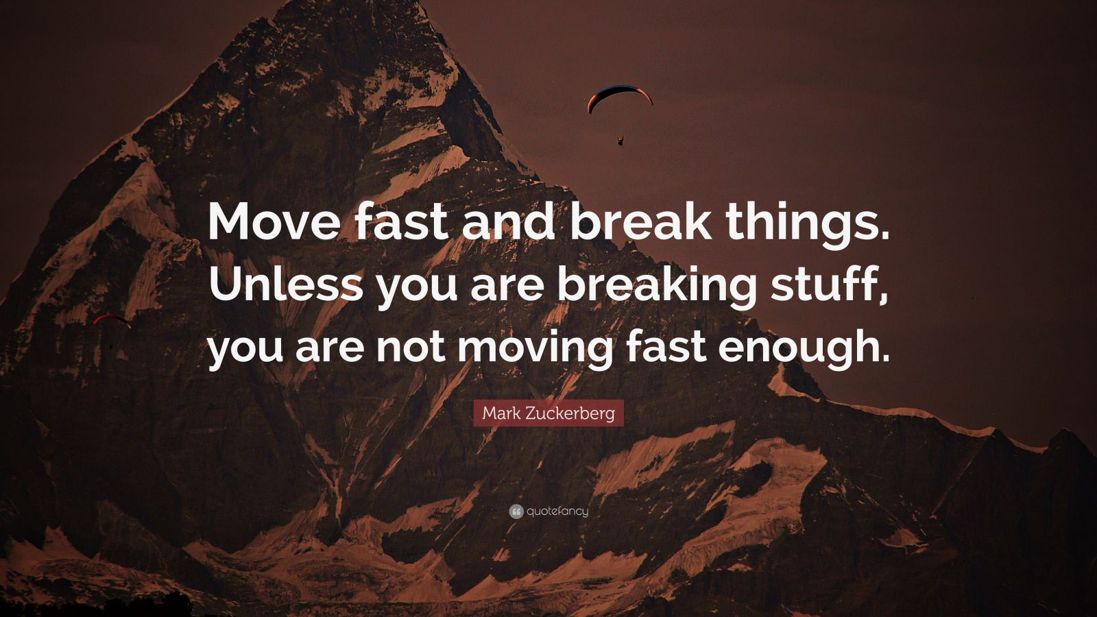 Mark Zuckerberg Quote: “Move fast and break things. Unless you are ...