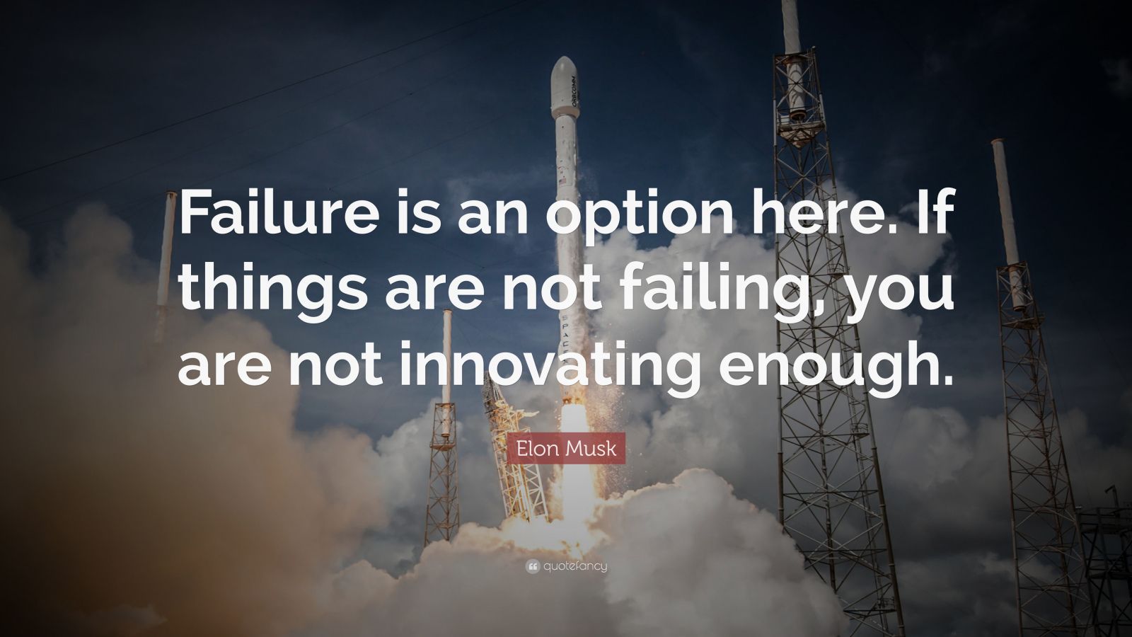 Elon Musk Quote: “Failure is an option here. If things are not failing ...