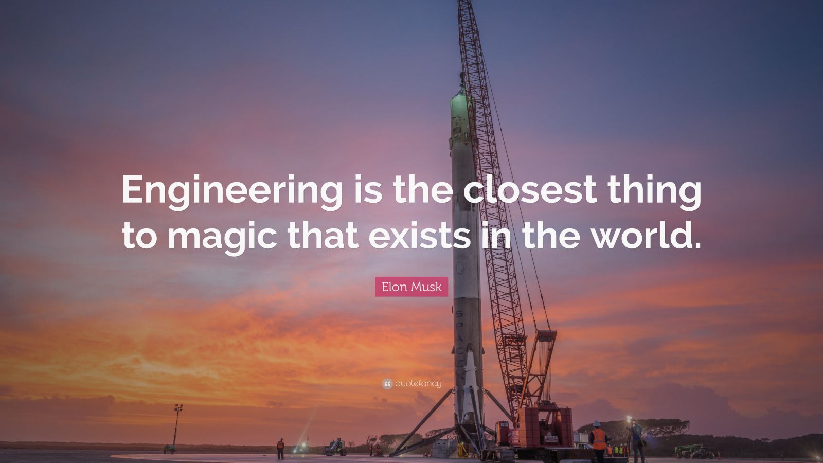 Elon Musk Quote: “Engineering is the closest thing to magic that exists ...