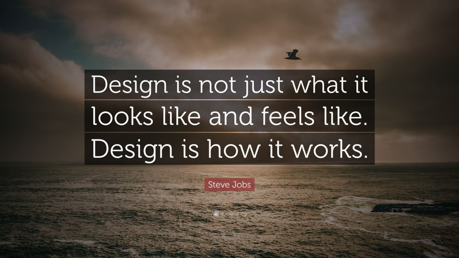 Steve Jobs Quote: “Design is not just what it looks like and feels like ...